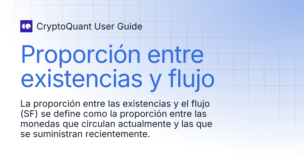 Proporción entre existencias y flujo | Español | CryptoQuant User Guide