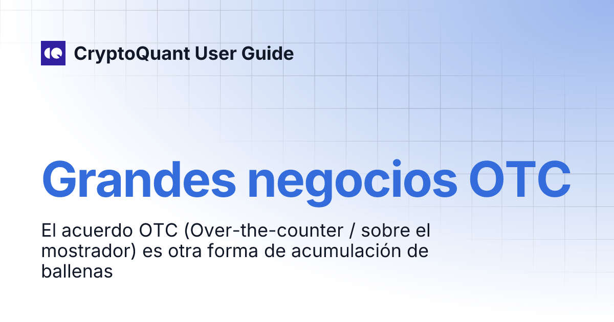 Grandes negocios OTC | Español | CryptoQuant User Guide