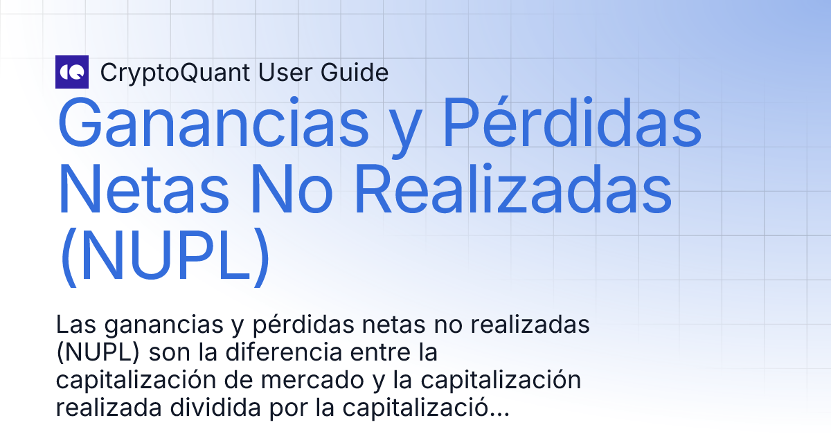 Ganancias y Pérdidas Netas No Realizadas (NUPL) | CryptoQuant User Guide