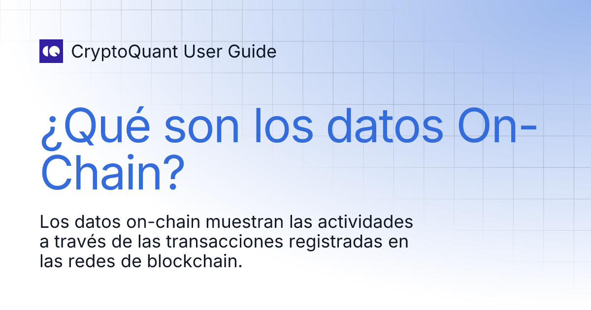 ¿Qué son los datos On-Chain? | Español | CryptoQuant User Guide