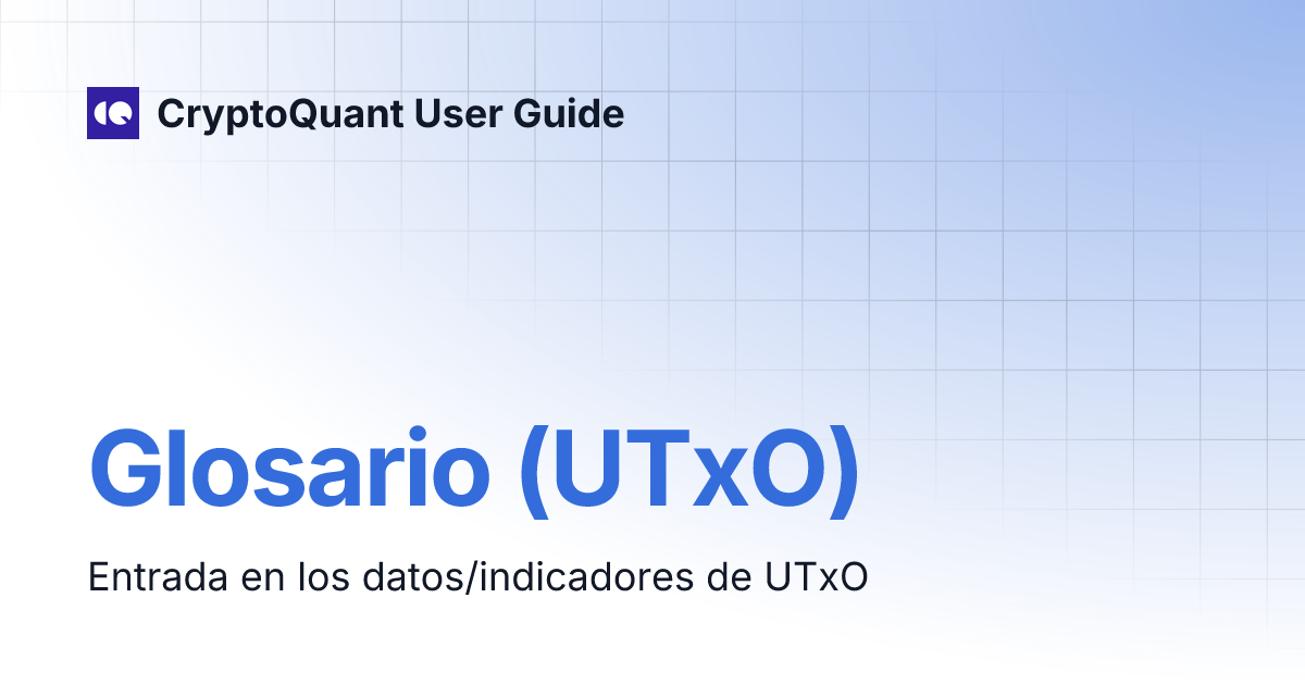 Glosario (UTxO) | Español | CryptoQuant User Guide