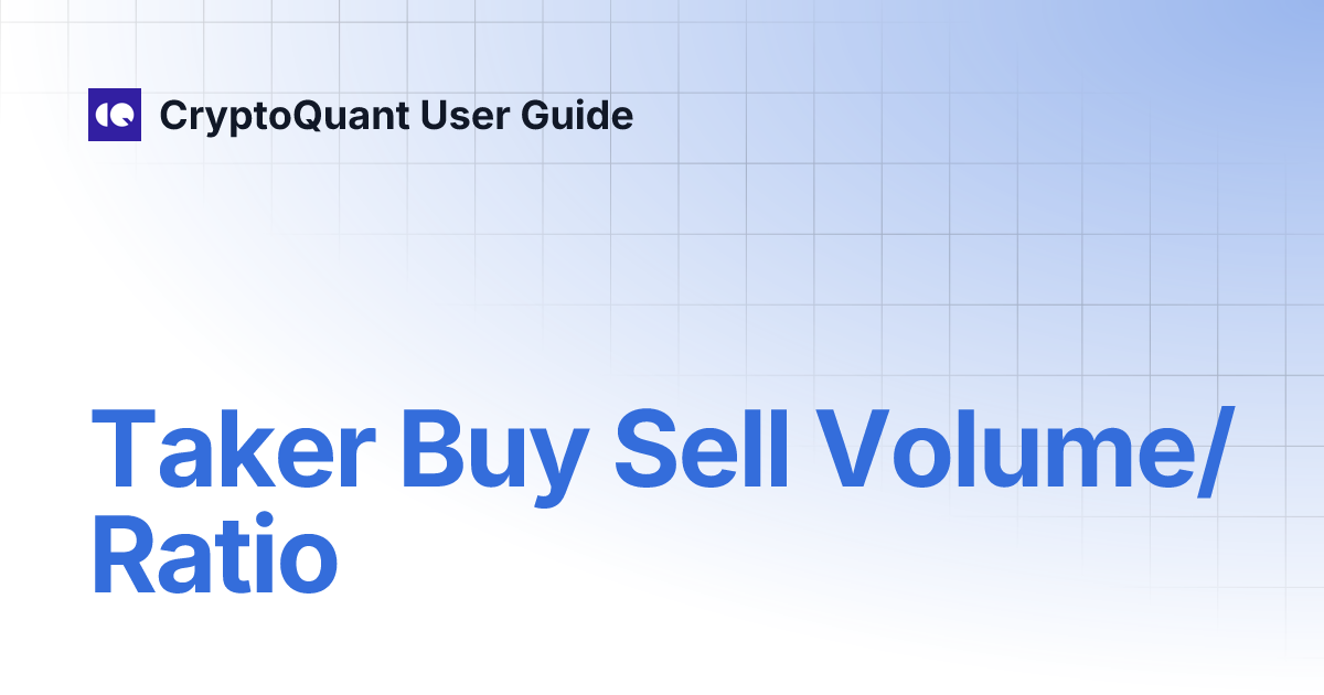 Taker Buy Sell Volume/Ratio | CryptoQuant User Guide