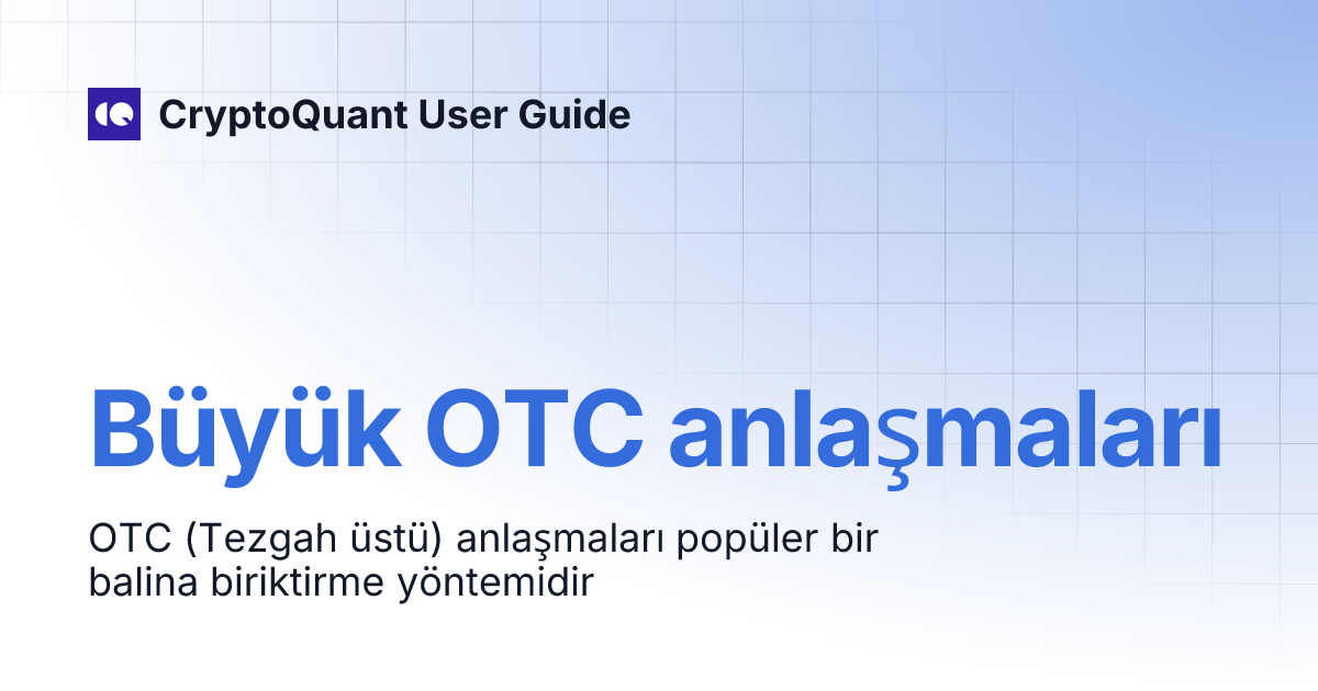 Büyük OTC anlaşmaları | Turkish | CryptoQuant User Guide
