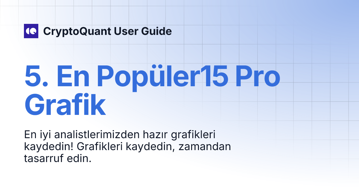 5. En Popüler15 Pro Grafik | Turkish | CryptoQuant User Guide