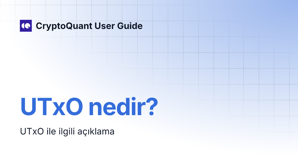 UTxO nedir? | CryptoQuant User Guide