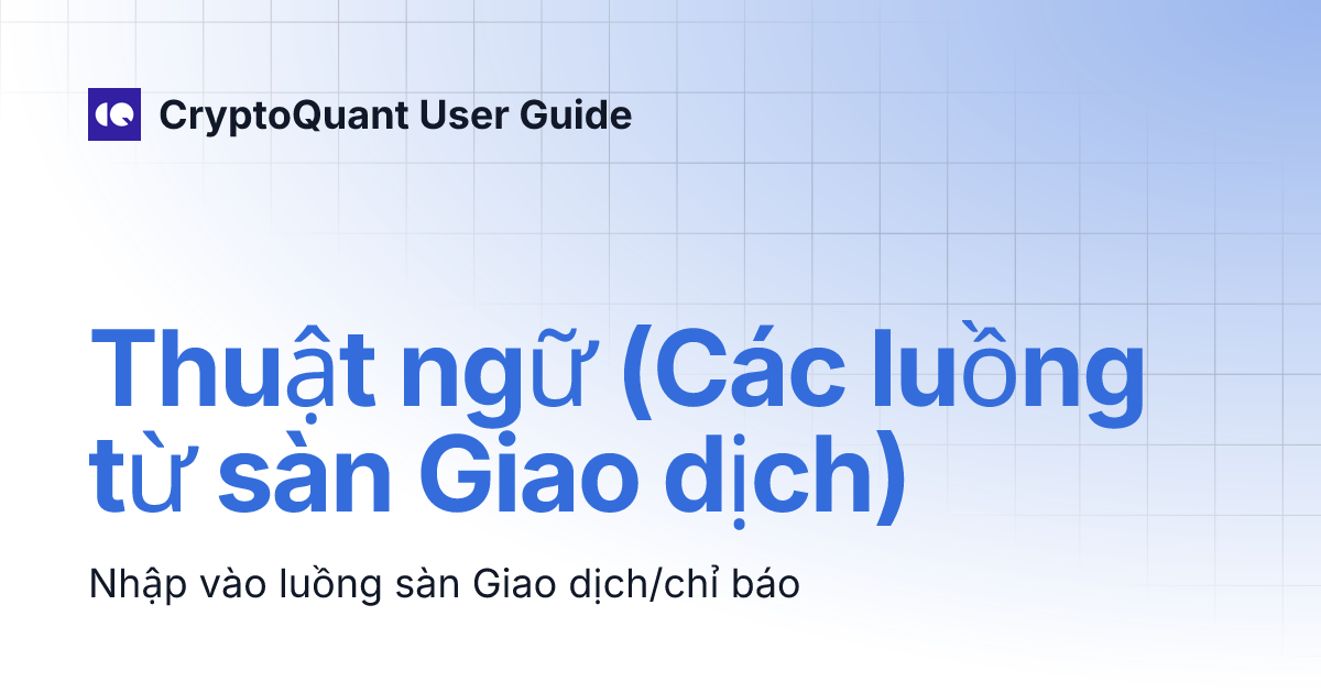 Thuật ngữ (Các luồng từ sàn Giao dịch) | CryptoQuant User Guide