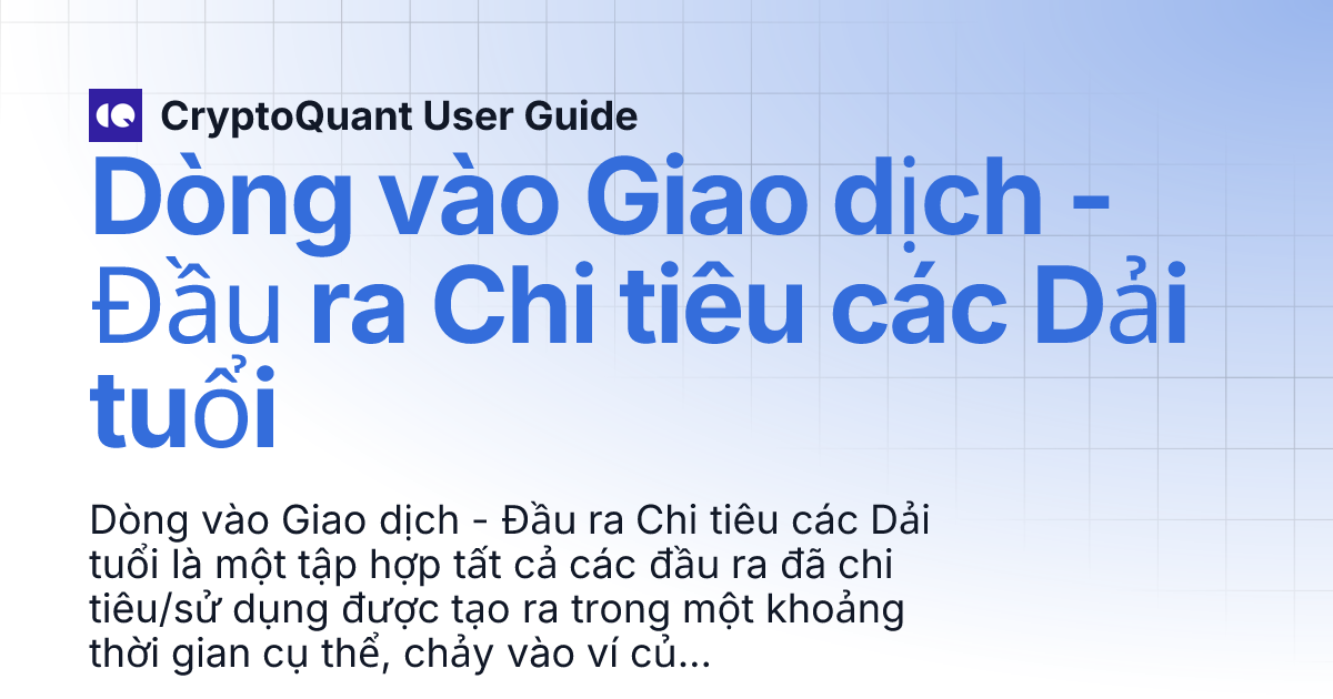 Dòng vào Giao dịch - Đầu ra Chi tiêu các Dải tuổi | CryptoQuant User Guide