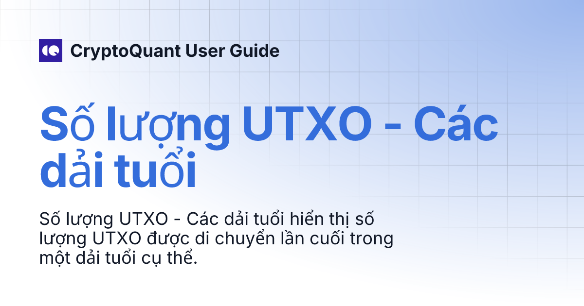 Số lượng UTXO - Các dải tuổi | CryptoQuant User Guide