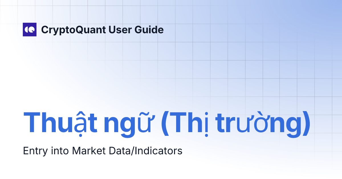 Thuật ngữ (Thị trường) | CryptoQuant User Guide