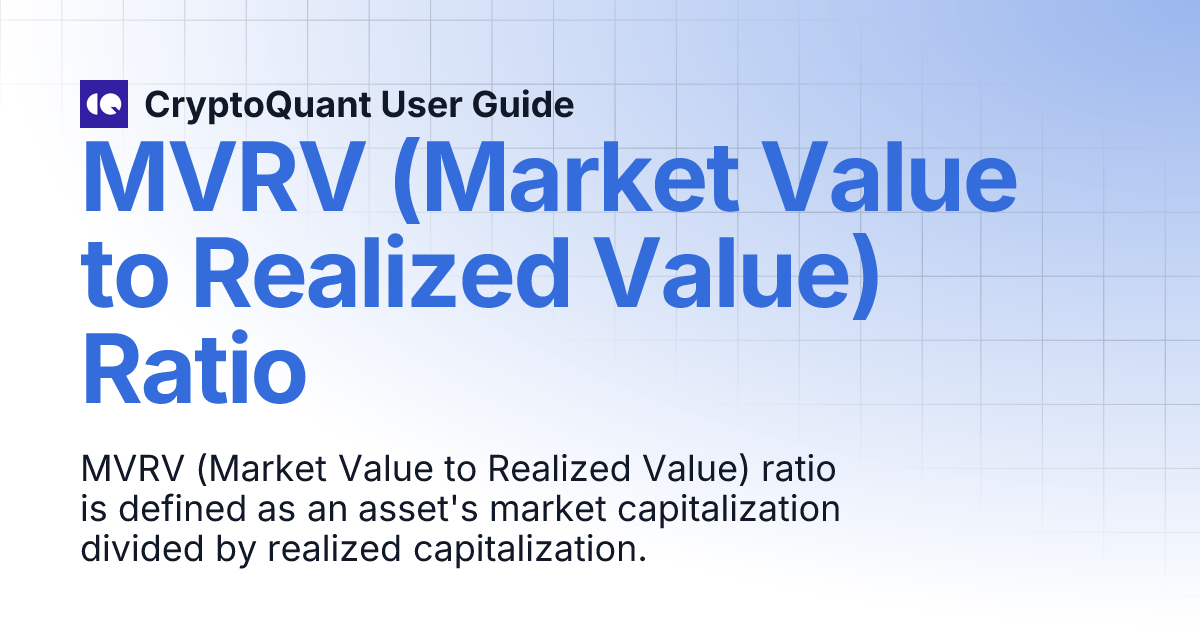 MVRV (Market Value to Realized Value) Ratio | CryptoQuant User Guide