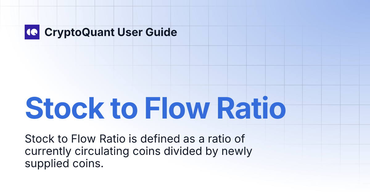Stock to Flow Ratio | CryptoQuant User Guide