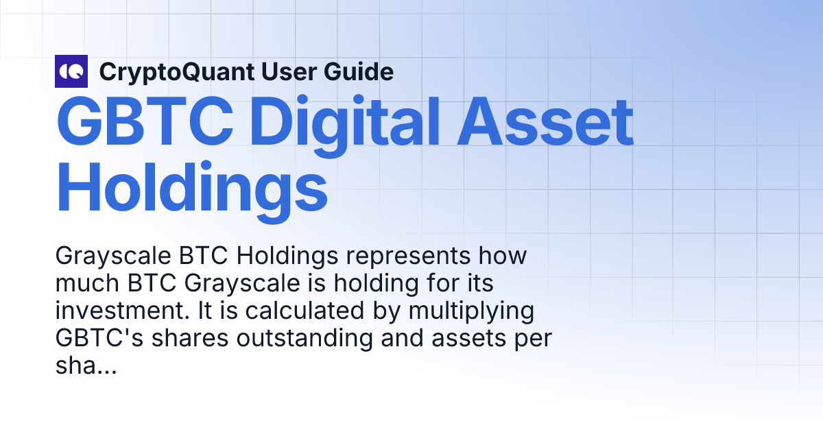 GBTC Digital Asset Holdings | CryptoQuant User Guide
