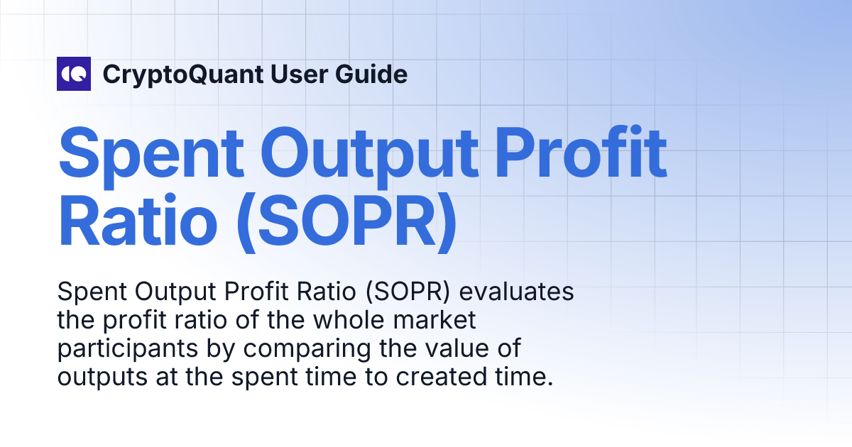 Spent Output Profit Ratio (SOPR) | CryptoQuant User Guide