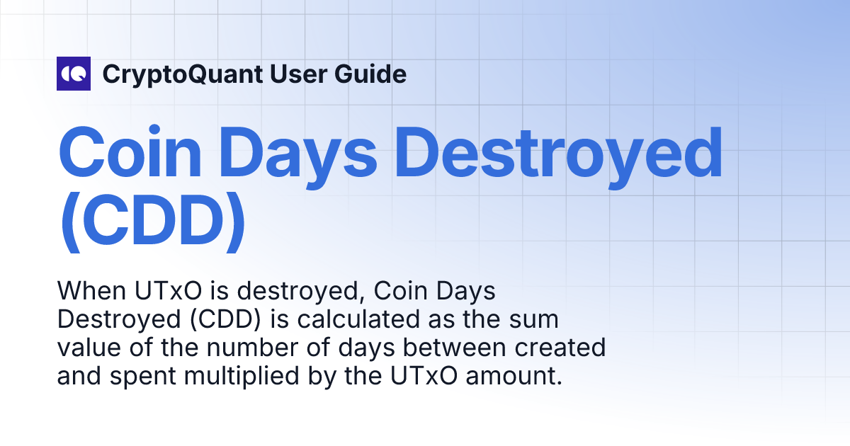 Coin Days Destroyed (CDD) | CryptoQuant User Guide