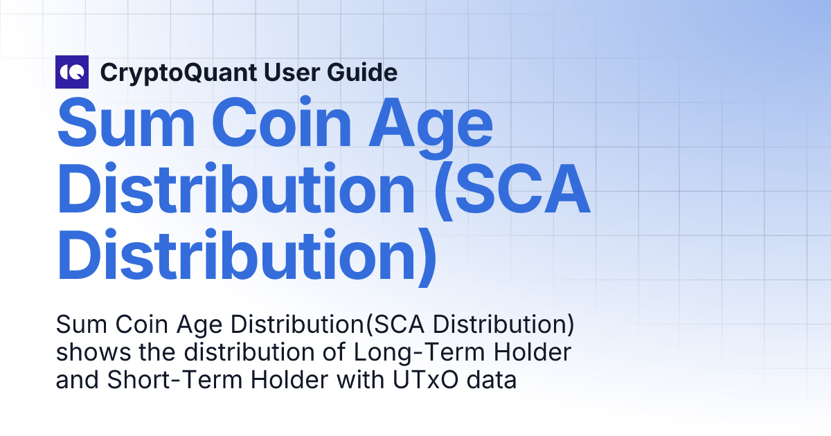 Sum Coin Age Distribution (SCA Distribution) | CryptoQuant User Guide