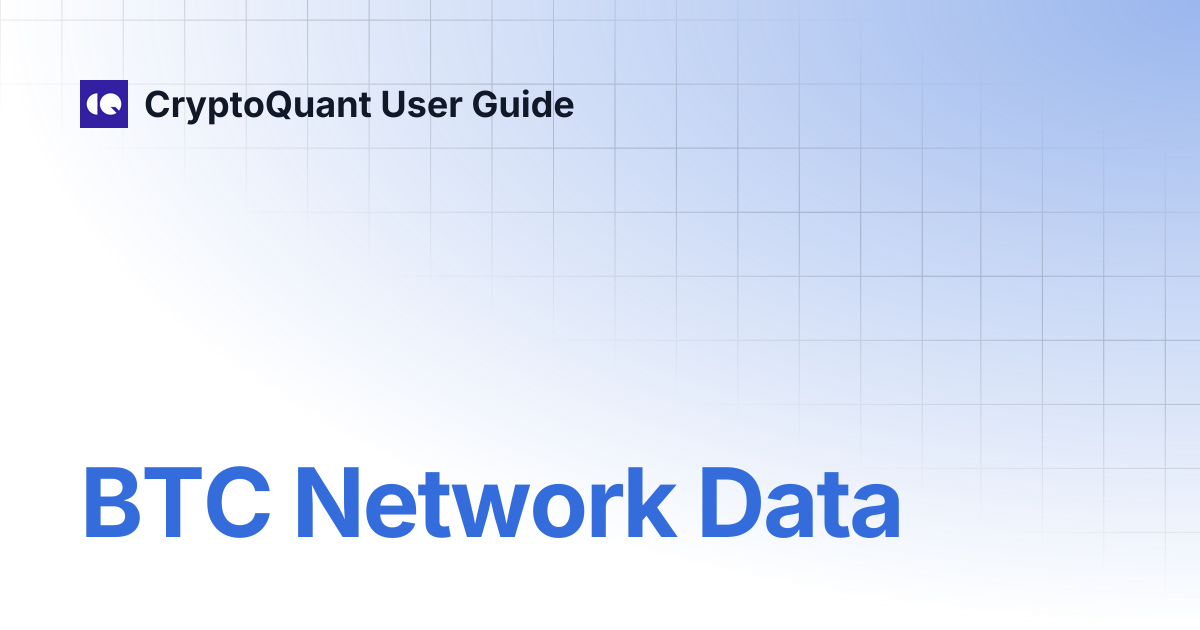 BTC Network Data | CryptoQuant User Guide