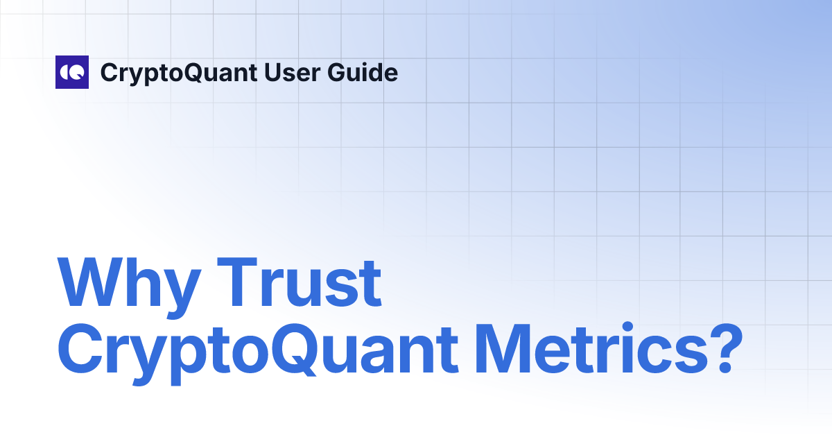 Why Trust CryptoQuant Metrics? | CryptoQuant User Guide