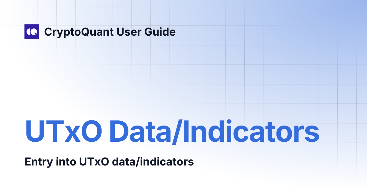UTxO Data/Indicators | CryptoQuant User Guide