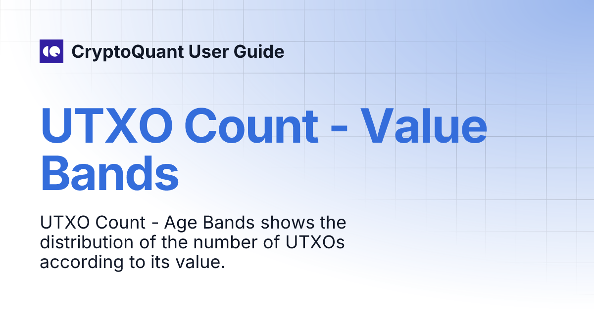 UTXO Count - Value Bands | CryptoQuant User Guide