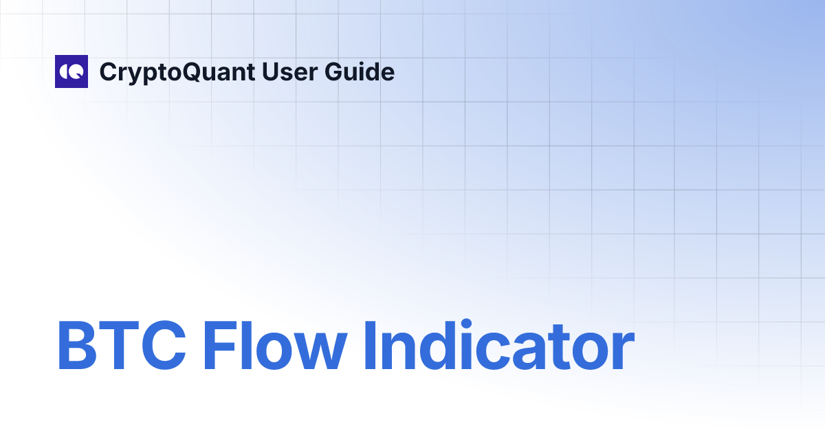 BTC Flow Indicator | CryptoQuant User Guide