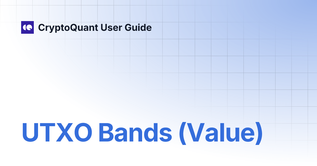 UTXO Bands (Value) | CryptoQuant User Guide