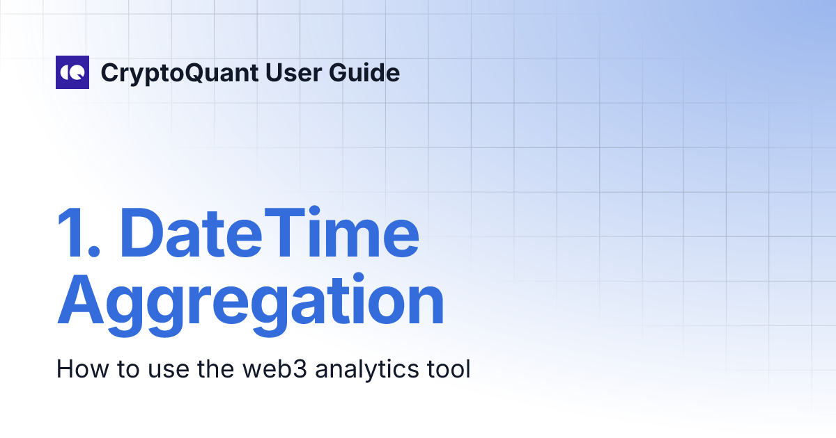 1. DateTime Aggregation | CryptoQuant User Guide