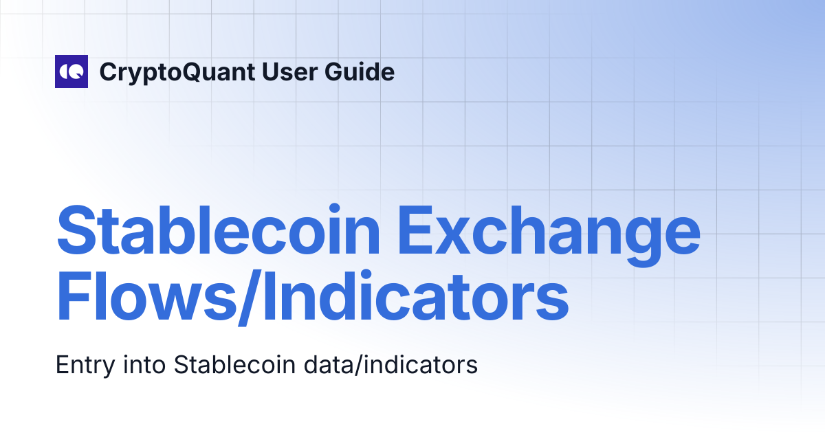Stablecoin Exchange Flows/Indicators | CryptoQuant User Guide