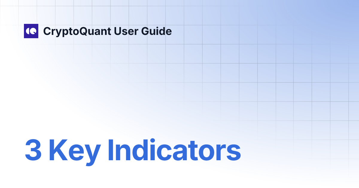 3 Key Indicators | CryptoQuant User Guide