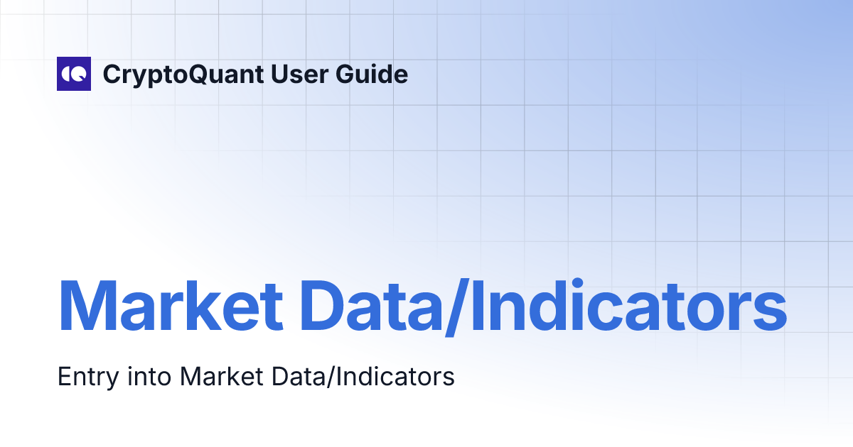 Market Data/Indicators | CryptoQuant User Guide