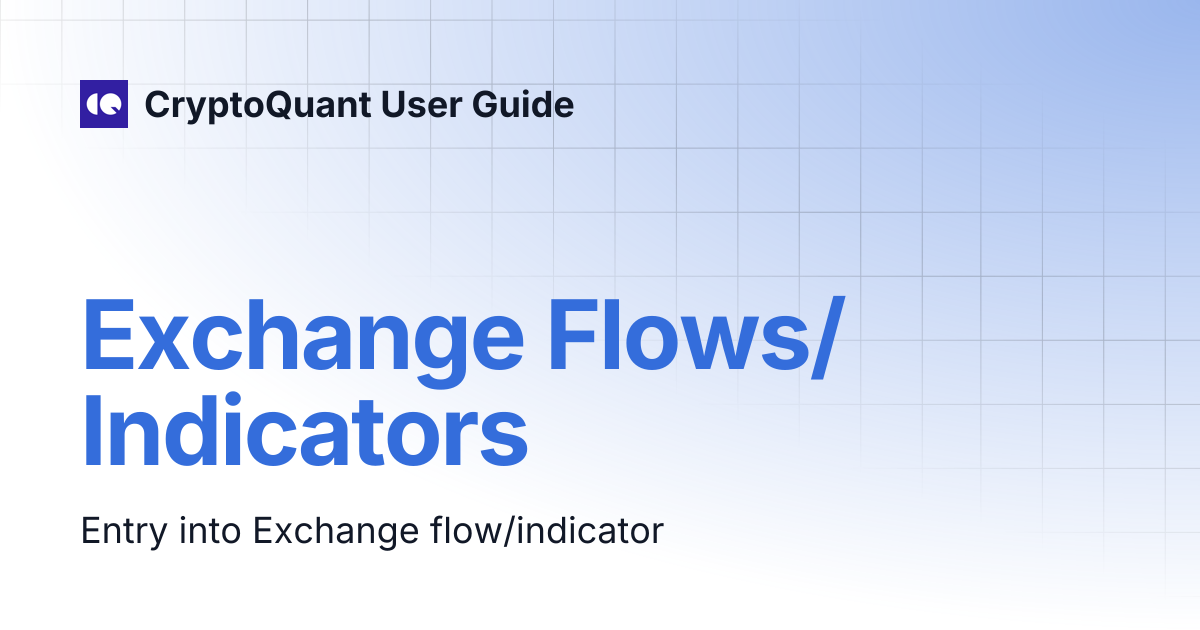 Exchange Flows/Indicators | CryptoQuant User Guide